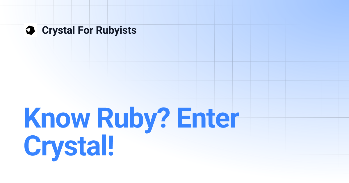 Know Ruby? Enter Crystal! | Crystal For Rubyists